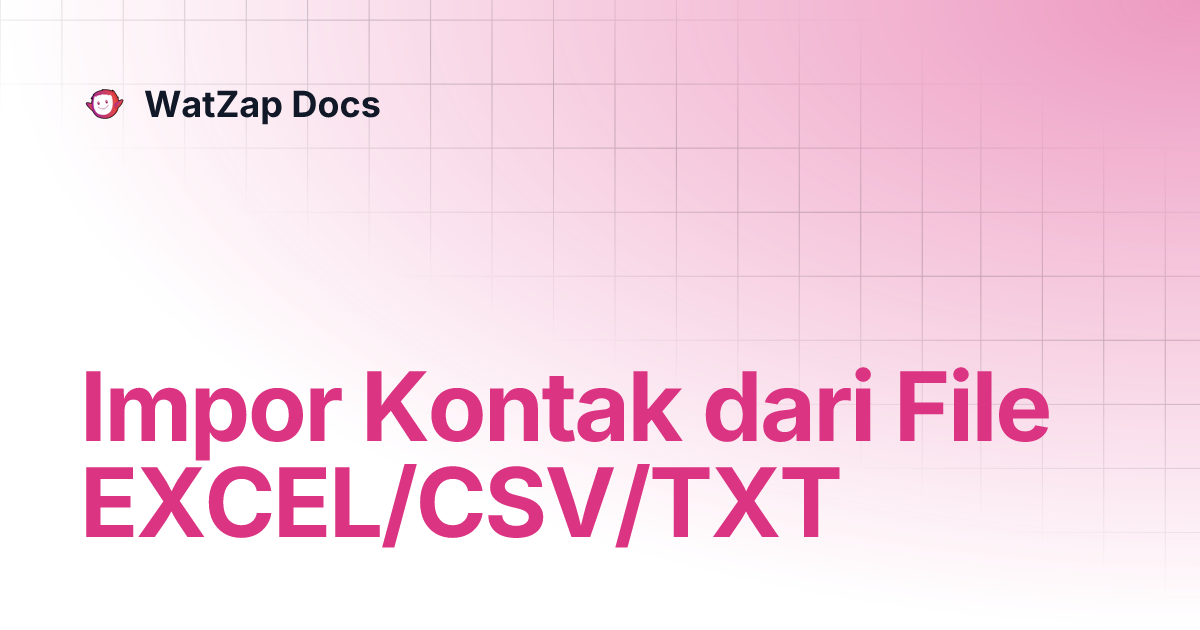 Impor Kontak dari File EXCEL/CSV/TXT | WatZap Docs