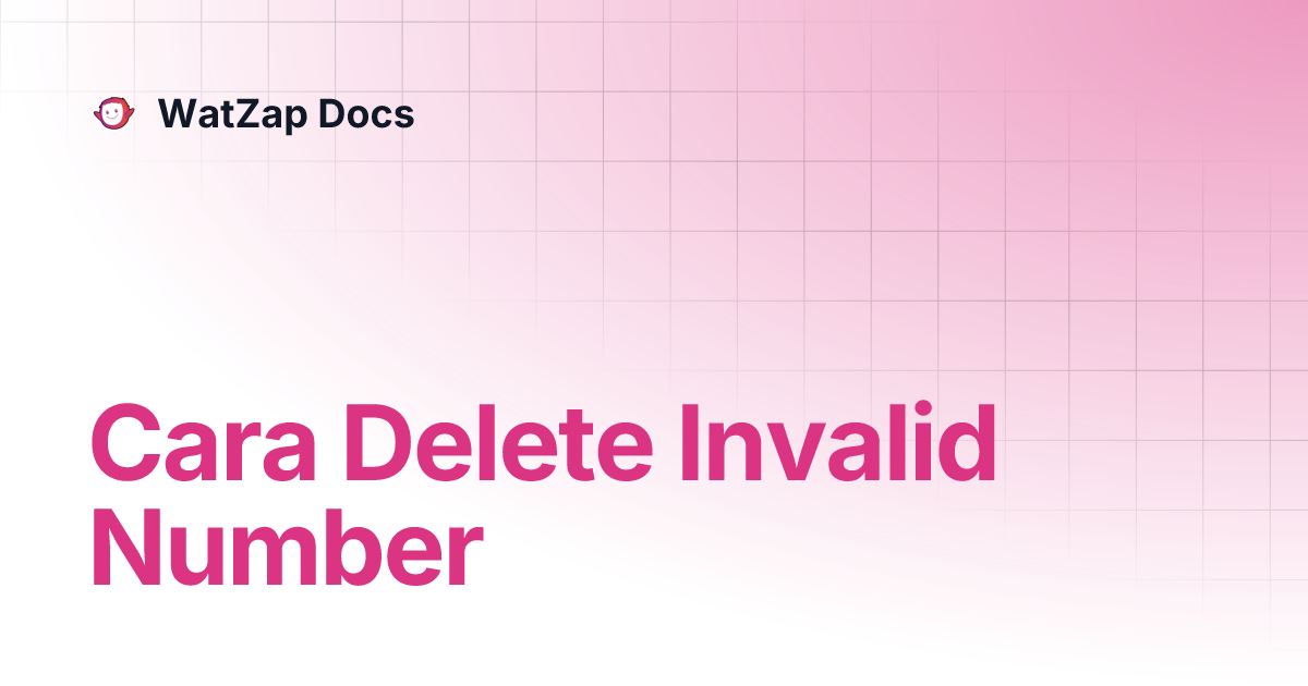 Cara Delete Invalid Number | WatZap Docs