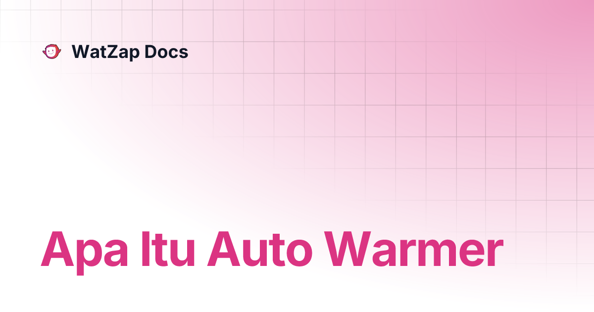 Apa Itu Auto Warmer | WatZap Docs