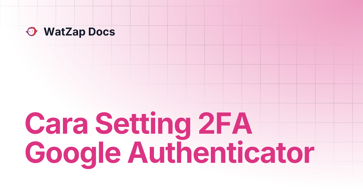 Cara Setting 2FA Google Authenticator | WatZap Docs