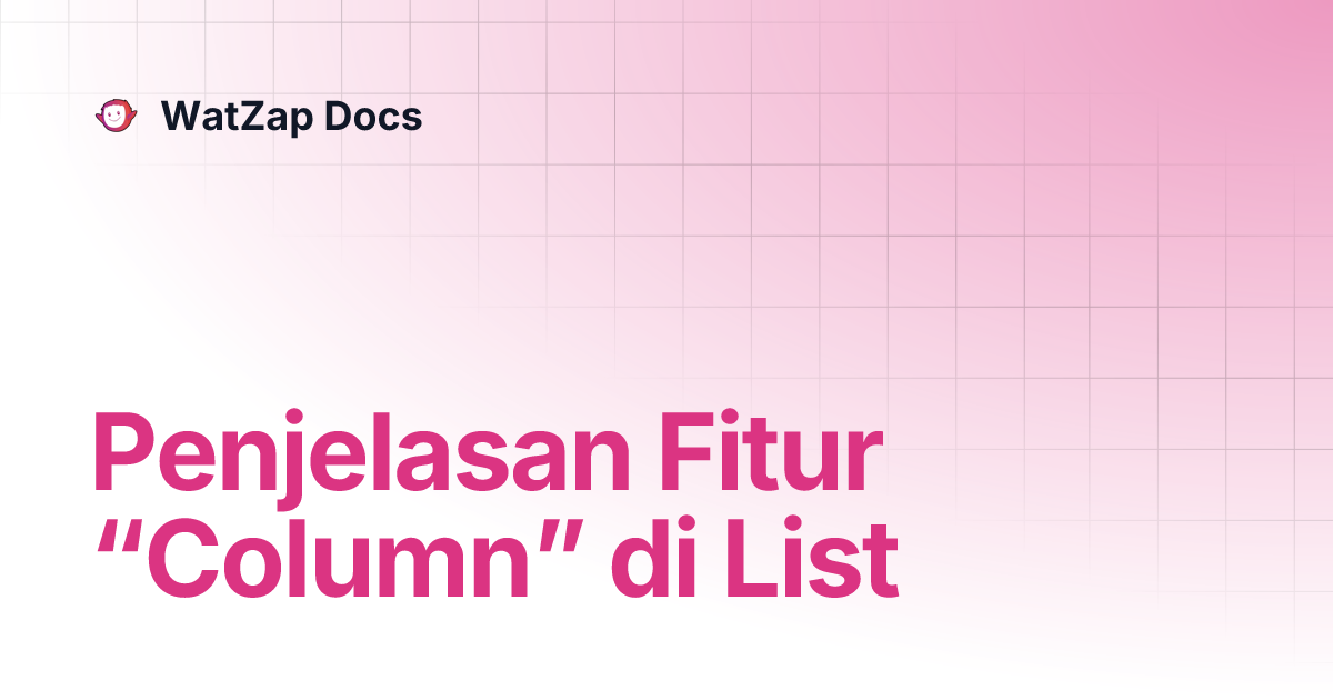 Penjelasan Fitur “Column” di List | WatZap Docs
