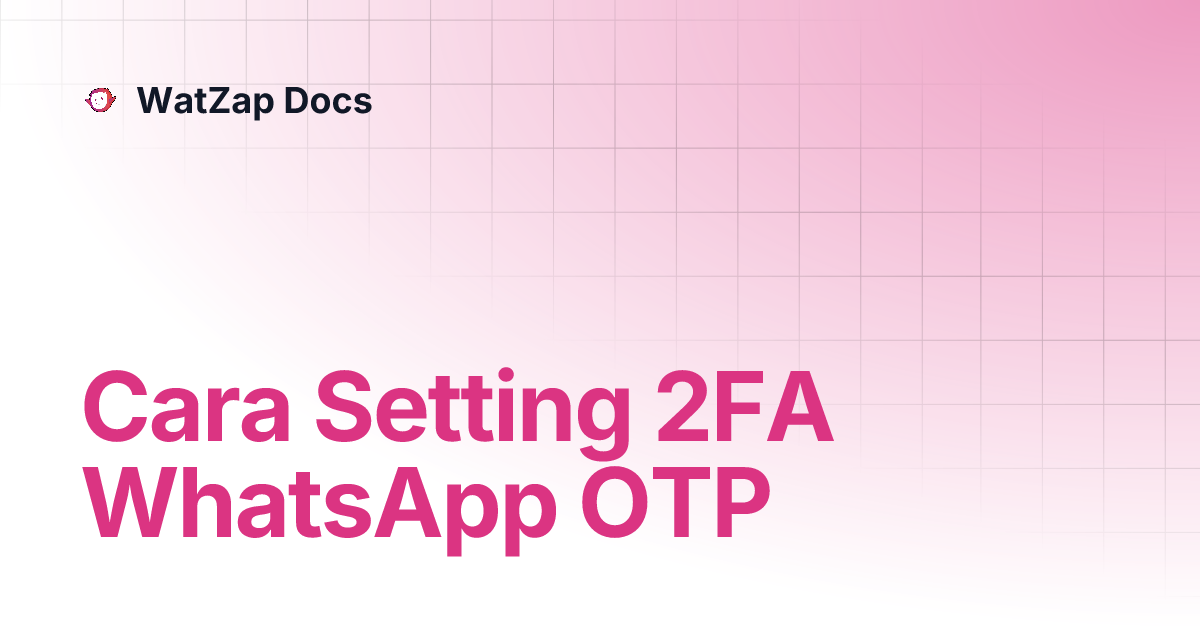 Cara Setting 2FA WhatsApp OTP | WatZap Docs Cara Setting 2FA WhatsApp OTP | WatZap Docs